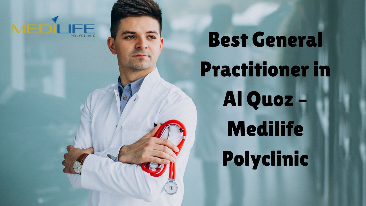 Best General Practitioner in Al Quoz | Medilife Polyclinic Dubai